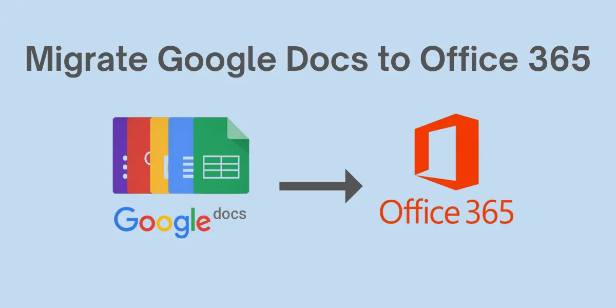 How to Migrate Google Docs to Office 365 How to Migrate Google Docs to Office 365